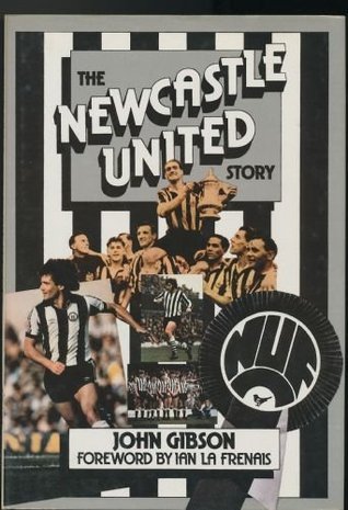 Newcastle United Story by John Gibson | Goodreads