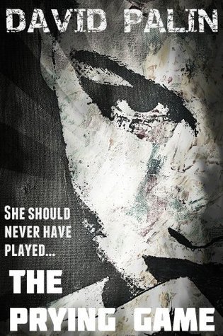 The Prying Game: She should never have played... by David Palin | Goodreads