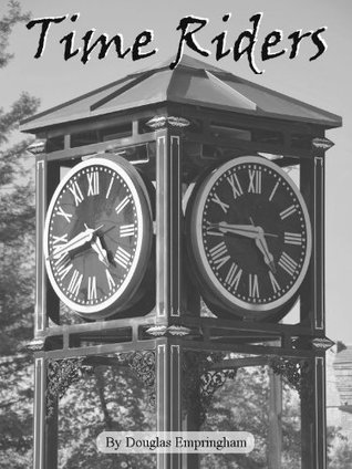 Time Riders by Douglas Empringham | Goodreads
