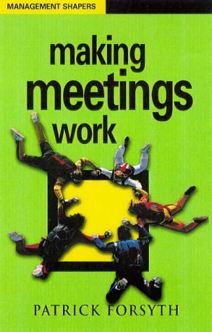 Making Meetings Work by Patrick Forsyth | Goodreads