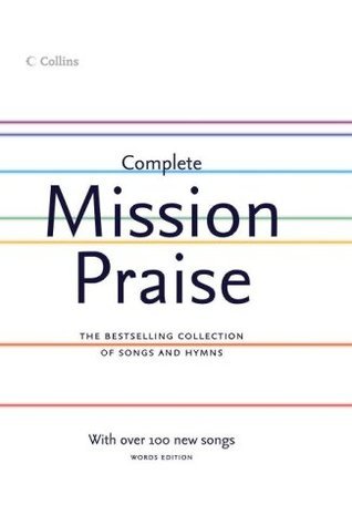 Complete Mission Praise by Peter & Leavers Greg Horrobin | Goodreads
