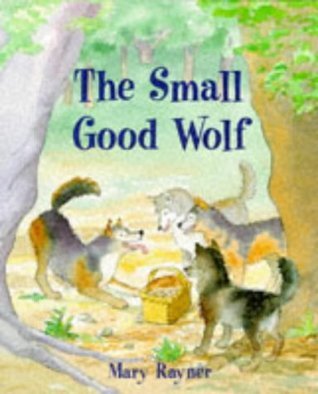 The Small Good Wolf by Mary Rayner | Goodreads