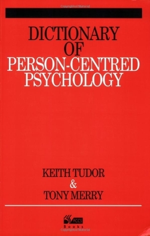 Dictionary of Person-centred Psychology by Keith Tudor | Goodreads
