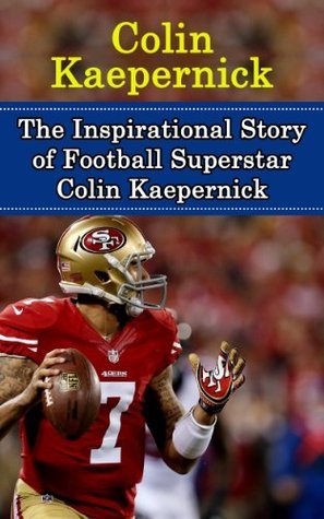 Colin Kaepernick: The Inspirational Story of Football Superstar Colin ...