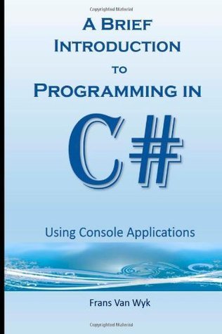 A Brief Introduction to Programming in C#: Using Console Applications ...