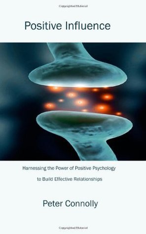 Positive Influence: Harnessing the power of positive psychology to ...