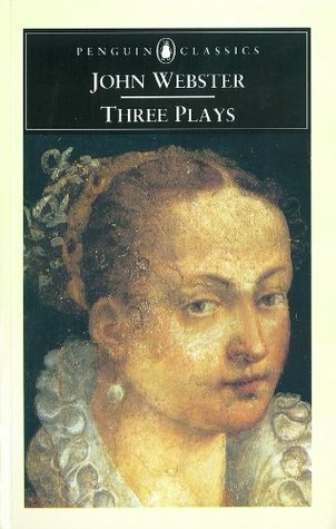 Three Plays (English Library) by John Webster | Goodreads