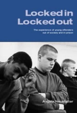 Locked in--locked out: The experience of young offenders out of society ...
