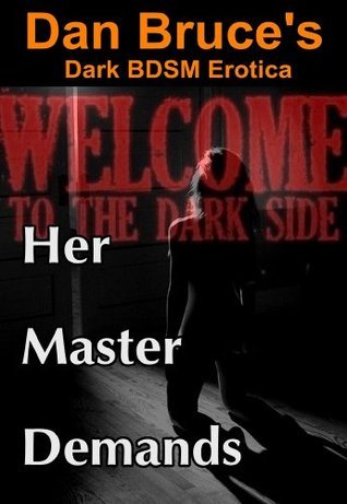 Her Master Demands: Dark BDSM Erotica by Dan Bruce | Goodreads