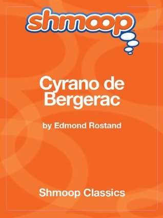 Cyrano de Bergerac: Complete Text with Integrated Study Guide from Shmoop by Shmoop | Goodreads