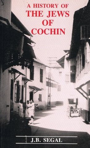 A History of the Jews of Cochin by J.B. Segal | Goodreads