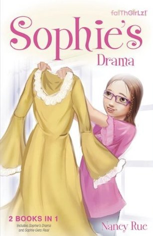 Sophie's Drama: Sophie's Drama / Sophie Gets Real by Nancy N. Rue ...