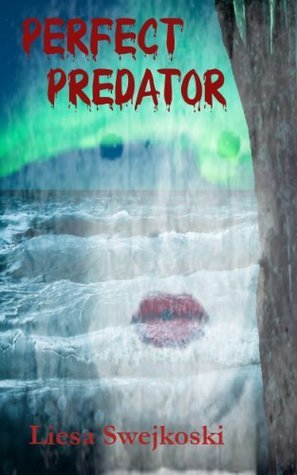 Perfect Predator by Liesa Swejkoski | Goodreads