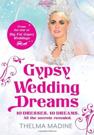 Gypsy Wedding Dreams: Ten dresses. Ten Dreams. All the secrets revealed ...