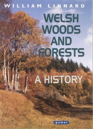 Welsh Woods and Forests: A History by William Linnard | Goodreads
