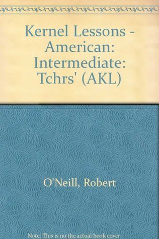 American Kernel Lessons Intermediate Teachers Book by Robert O'Neill | Goodreads