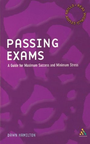 Passing Exams: A Guide for Maximum Success and Minimum Stress by Dawn ...
