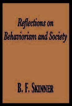 Reflections on Behaviorism and Society by B.F. Skinner | Goodreads