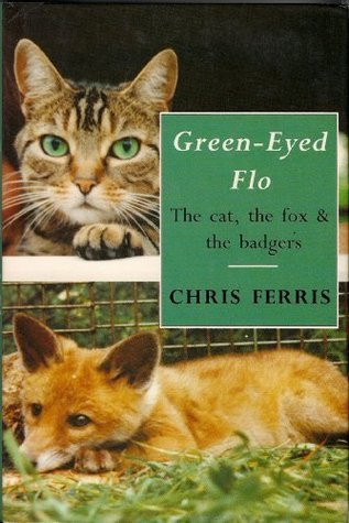 Green-Eyed Flo: The Cat, the Fox & the Badgers by Chris Ferris | Goodreads