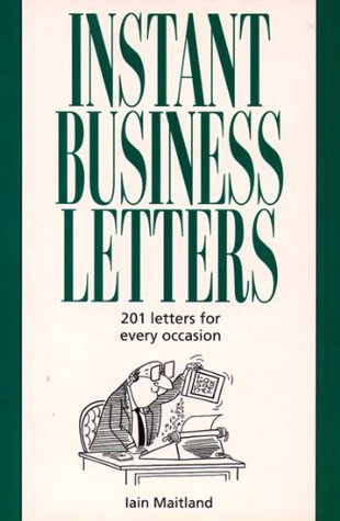 Instant Business Letters: 201 Letters for Every Occasion by Iain ...