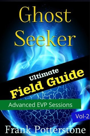 Ghost Seeker Field Guide Vol 2:The Ultimate Ghost Hunters Guide On How ...