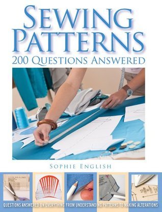 Sewing Patterns: 200 Questions Answered by Sophie English | Goodreads