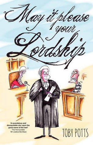 May It Please Your Lordship by Toby Potts | Goodreads