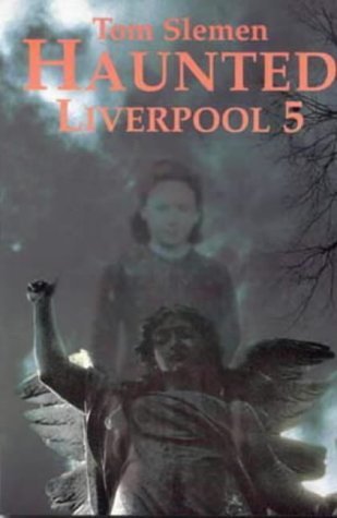 Haunted Liverpool 5 (Haunted Liverpool, #5) by Tom Sleman | Goodreads