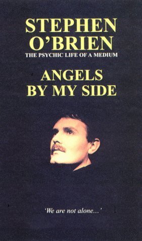 Angels by My Side: the Psychic Life of a Medium by Stephen O'Brien | Goodreads