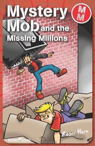 Mystery Mob and the Missing Millions by Roger Hurn | Goodreads