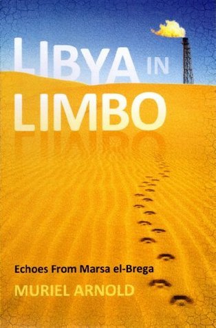 Libya In Limbo: Echoes from Marsa El-Brega by Muriel Arnold | Goodreads