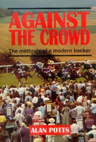Against the Crowd: The Methods of a Modern Backer by Alan Potts | Goodreads