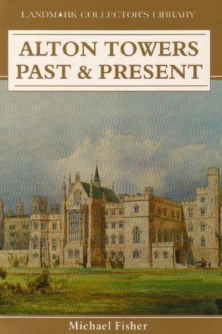 Alton Towers: Past and Present by Michael Fisher | Goodreads