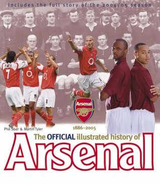 The Official Illustrated History of Arsenal by Phil Soar | Goodreads