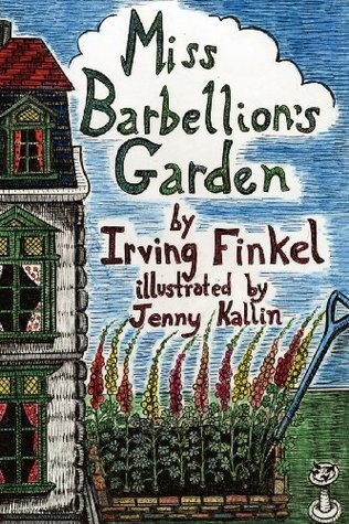 Miss Barbellion's Garden by Irving Finkel | Goodreads