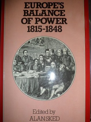 Europe's balance of power, 1815-1848 by Alan Sked | Goodreads