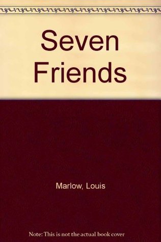 Seven Friends by Louis [ Wilkinson Marlow | Goodreads