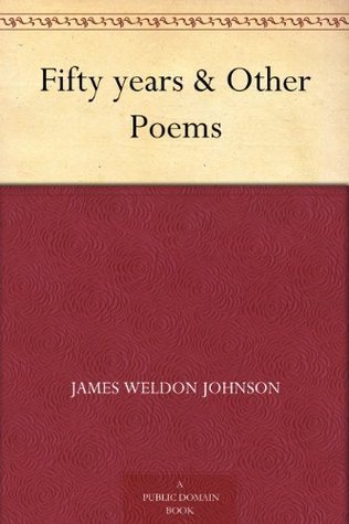 Fifty Years & Other Poems by James Weldon Johnson | Goodreads