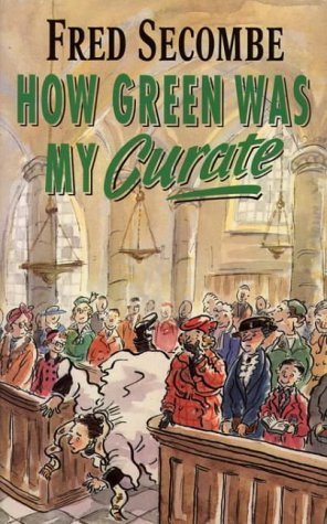 How Green Was My Curate (Chronicles of a Curate #1) by Fred Secombe ...