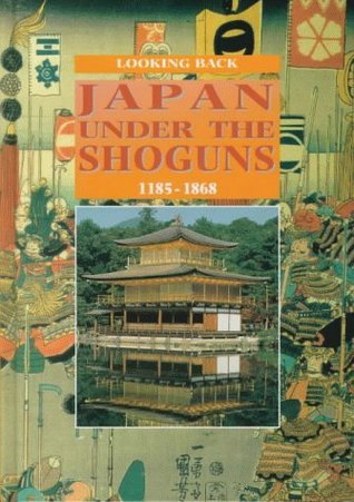 Japan Under the Shoguns: 1185-1867 (Looking Back) by Mavis Pilbeam ...