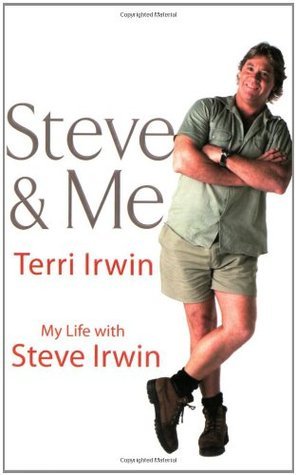 Steve & Me: My Life With Steve Irwin by Terri Irwin | Goodreads