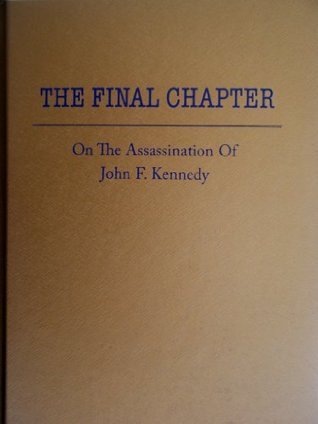 The Final Chapter: On the Assassination of John F. Kennedy by Craig ...