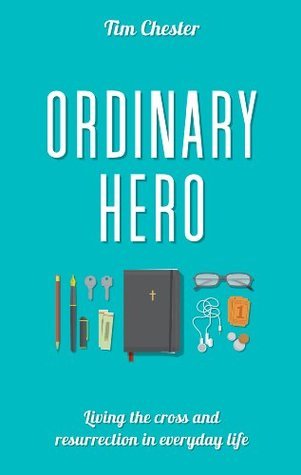 Ordinary Hero: Living the Cross and Resurrection in Everyday Life by ...