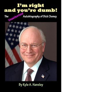 I'm Right and You're Dumb! The Unauthorized Autobiography of Dick ...