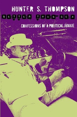 Better Than Sex (Gonzo Papers Vol 4) by Hunter S. Thompson | Goodreads