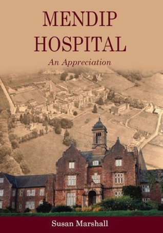 Mendip Hospital: An Appreciation by Susan Marshall | Goodreads