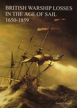 British Warship Losses in the Age of Sail, 1650 - 1859 by David J ...