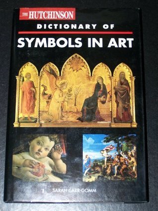 The Hutchinson Dictionary of Symbols in Art by Sarah Carr-Gomm | Goodreads