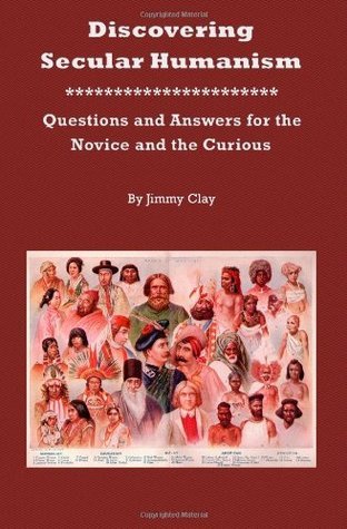 Discovering Secular Humanism: Questions and Answers for the Novice and ...