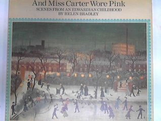 And Miss Carter wore pink: scenes from an Edwardian childhood by Helen ...